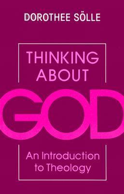 Thinking About God: An Introduction to Theology by Dorothee Solle ...