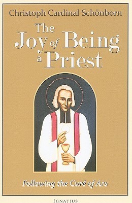 The Joy of Being a Priest: Following the Curé of Ars by Christoph ...