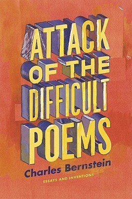 Attack of the Difficult Poems: Essays and Inventions by Charles ...