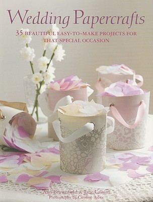 Wedding Papercrafts: 35 Beautiful Easy-to-make Projects for That ...
