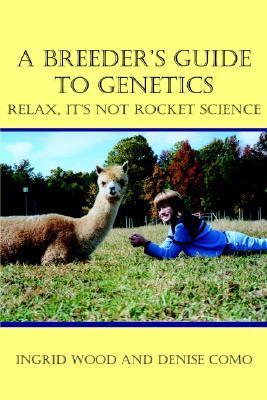 A Breeder's Guide to Genetics: Relax, It's Not Rocket Science by Ingrid ...