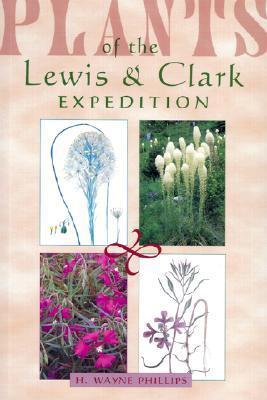Plants of the Lewis & Clark Expedition by H. Wayne Phillips | Goodreads