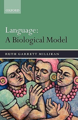 Language: A Biological Model by Ruth Garrett Millikan | Goodreads