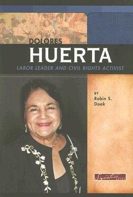 Dolores Huerta: Labor Leader and Civil Rights Activist by Robin S. Doak ...