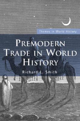 Premodern Trade in World History by Richard L. Smith | Goodreads