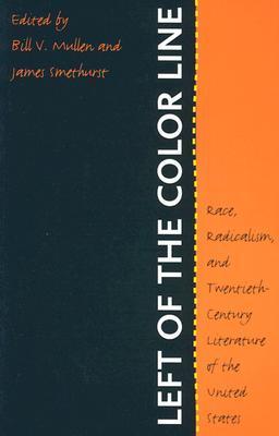 Left of the Color Line: Race, Radicalism, and Twentieth-Century ...