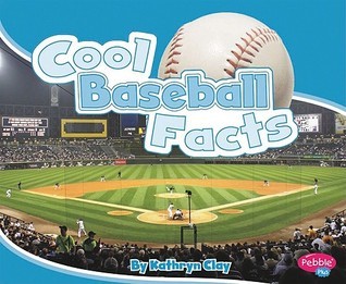 Cool Baseball Facts (Cool Sports Facts) by Kathryn Clay | Goodreads
