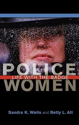 Police Women: Life with the Badge by Sandra K. Wells | Goodreads