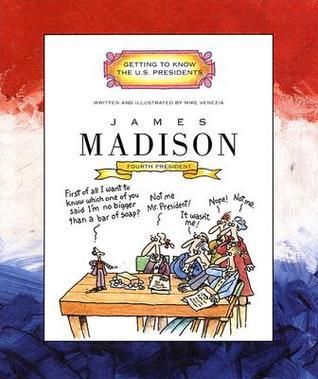 James Madison: Fourth President 1809-1817 by Mike Venezia | Goodreads