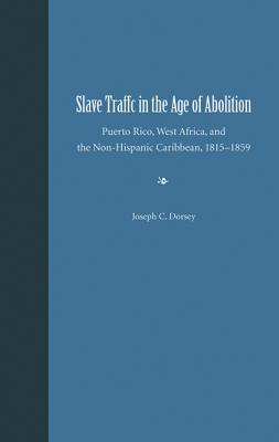 Slave Traffic in the Age of Abolition: Puerto Rico, West Africa, and ...