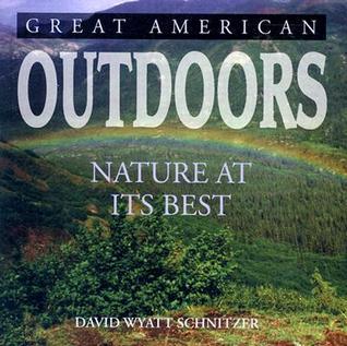 Great American Outdoors: Nature at Its Best by David Wyatt Schnitzer ...