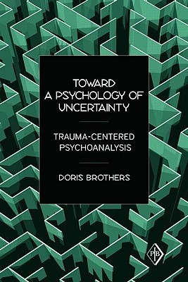 Toward A Psychology Of Uncertainty by Doris Brothers | Goodreads