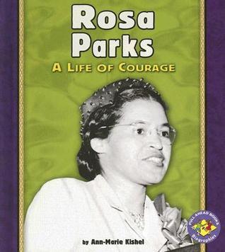 Rosa Parks: A Life of Courage by Ann-Marie Kishel | Goodreads