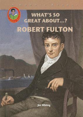 What's So Great About Robert Fulton (Robbie Readers) by Jim Whiting ...