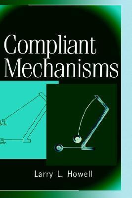 Compliant Mechanisms by Larry L. Howell | Goodreads
