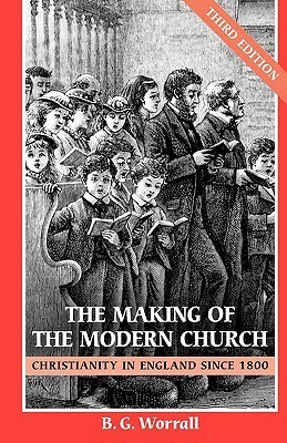 The Making of the Modern Church (3rd Edition) by B.G. Worrall | Goodreads