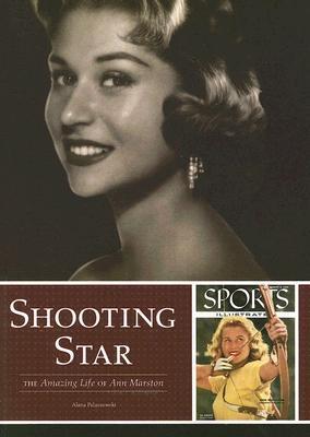 Shooting Star: The Amazing Life of Ann Marston by Alana Paluszewski ...