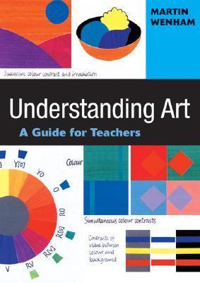 Understanding Art: A Guide for Teachers by Martin W. Wenham | Goodreads