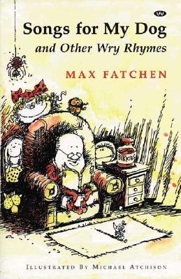 Songs for My Dog and Other Wry Rhymes by Max Fatchen | Goodreads