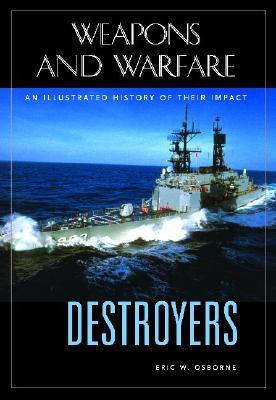 Destroyers: An Illustrated History of Their Impact by Eric W. Osborne ...