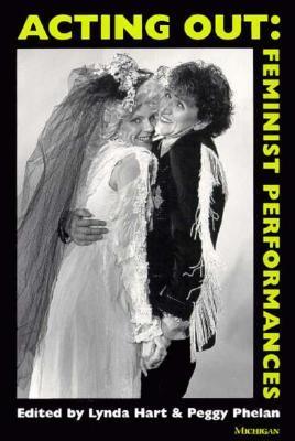 Acting Out: Feminist Performances by Lynda Hart | Goodreads