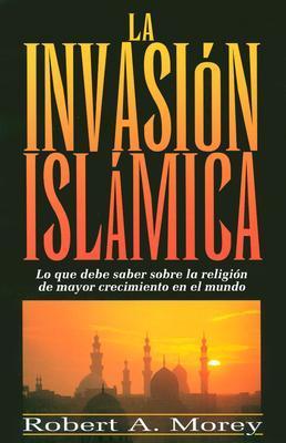 La Invasion Islamica by Robert A. Morey | Goodreads