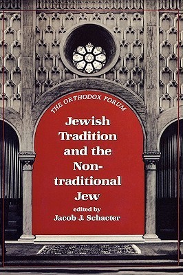 Jewish Tradition and the Non-Traditional Jew by Jacob J. Schacter ...