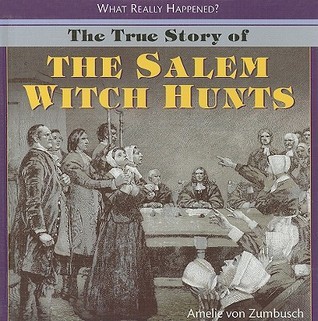 The True Story of the Salem Witch Hunts by Amelie von Zumbusch | Goodreads