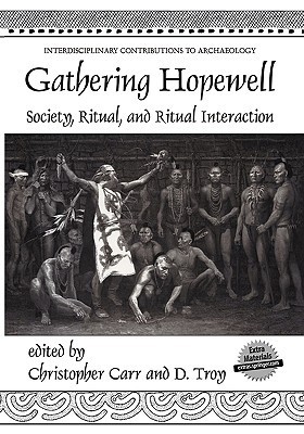 Gathering Hopewell: Society, Ritual and Ritual Interaction by ...