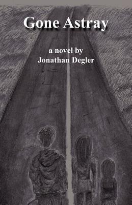 Gone Astray by Jonathan Degler | Goodreads