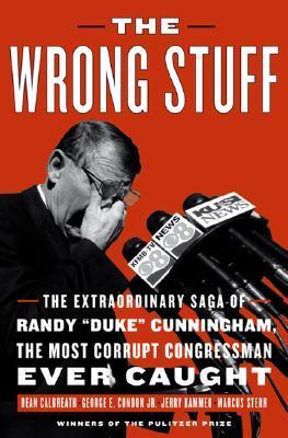 The Wrong Stuff: The Extraordinary Saga of Randy "Duke" Cunningham, the ...