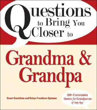 Questions to Bring You Closer to Grandma and Grandpa: 100+ Conversation ...