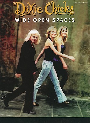 Dixie Chicks -- Wide Open Spaces: Piano/Vocal/Guitar by Alfred A. Knopf ...
