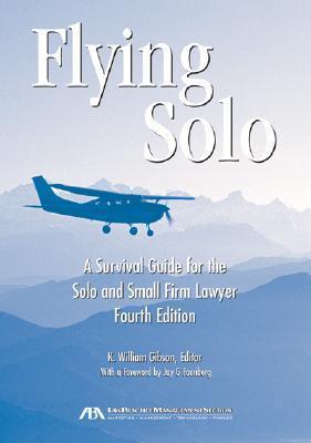 Flying Solo: A Survival Guide for the Solo and Small Firm Lawyer by K ...