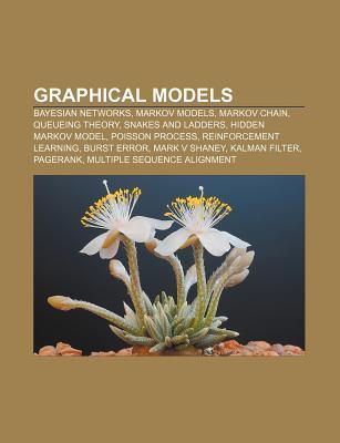 Graphical Models: Bayesian Networks, Markov Models, Markov Chain ...