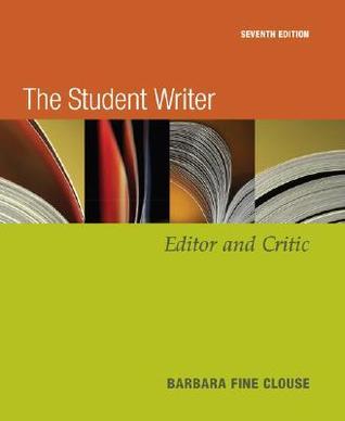 The Student Writer: Editor and Critic by Barbara Fine Clouse | Goodreads