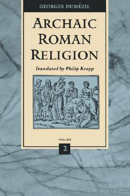 Archaic Roman Religion: Volume 2 by Georges Dumézil | Goodreads