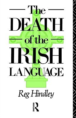 The Death of the Irish Language by Reg Hindley | Goodreads