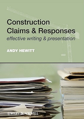 Construction Claims and Responses: Effective Writing and Presentation ...