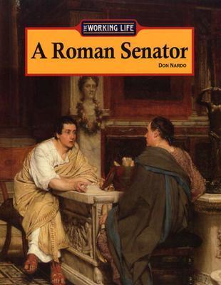 A Roman Senator (Working Life) by Don Nardo | Goodreads