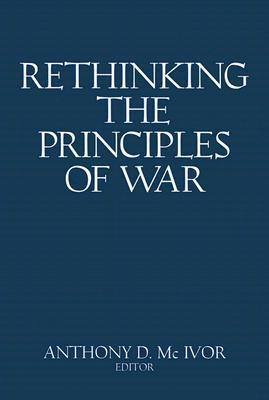 Rethinking the Principles of War by Anthony D. Mc Ivor | Goodreads