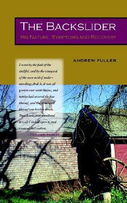 The Backslider: His Nature, Symptoms and Recovery by Andrew Fuller ...
