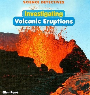 Investigating Volcanic Eruptions (Science Detectives) by Ellen Rene ...