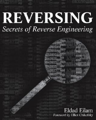 Reversing: Secrets of Reverse Engineering by Eldad Eilam | Goodreads