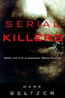 Serial Killers by Mark Seltzer | Goodreads