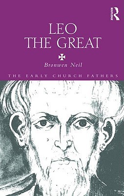 Leo the Great (The Early Church Fathers) by Bronwen Neil | Goodreads