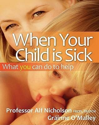 When Your Child Is Sick: What You Can Do to Help by Alf Nicholson ...