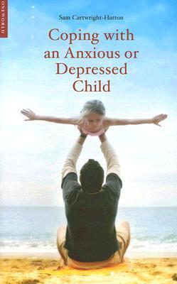 Coping with an Anxious or Depressed Child: A CBT Guide for Parents and ...