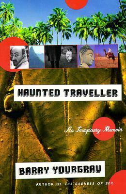 Haunted Traveler: An Imaginary Memoir by Barry Yourgrau | Goodreads