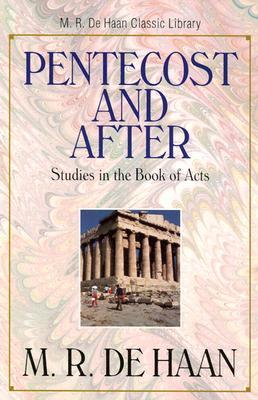 Pentecost and After: Studies in the Book of Acts (M. R. De Haan Classic ...
